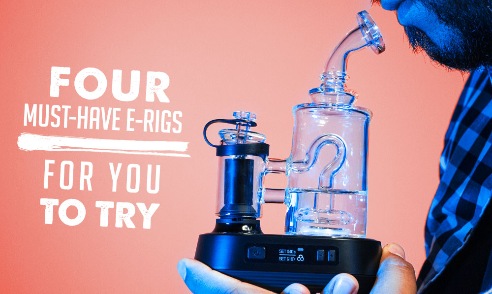 4 NEW Must-Have E-Rigs For You To Try | Got Vape